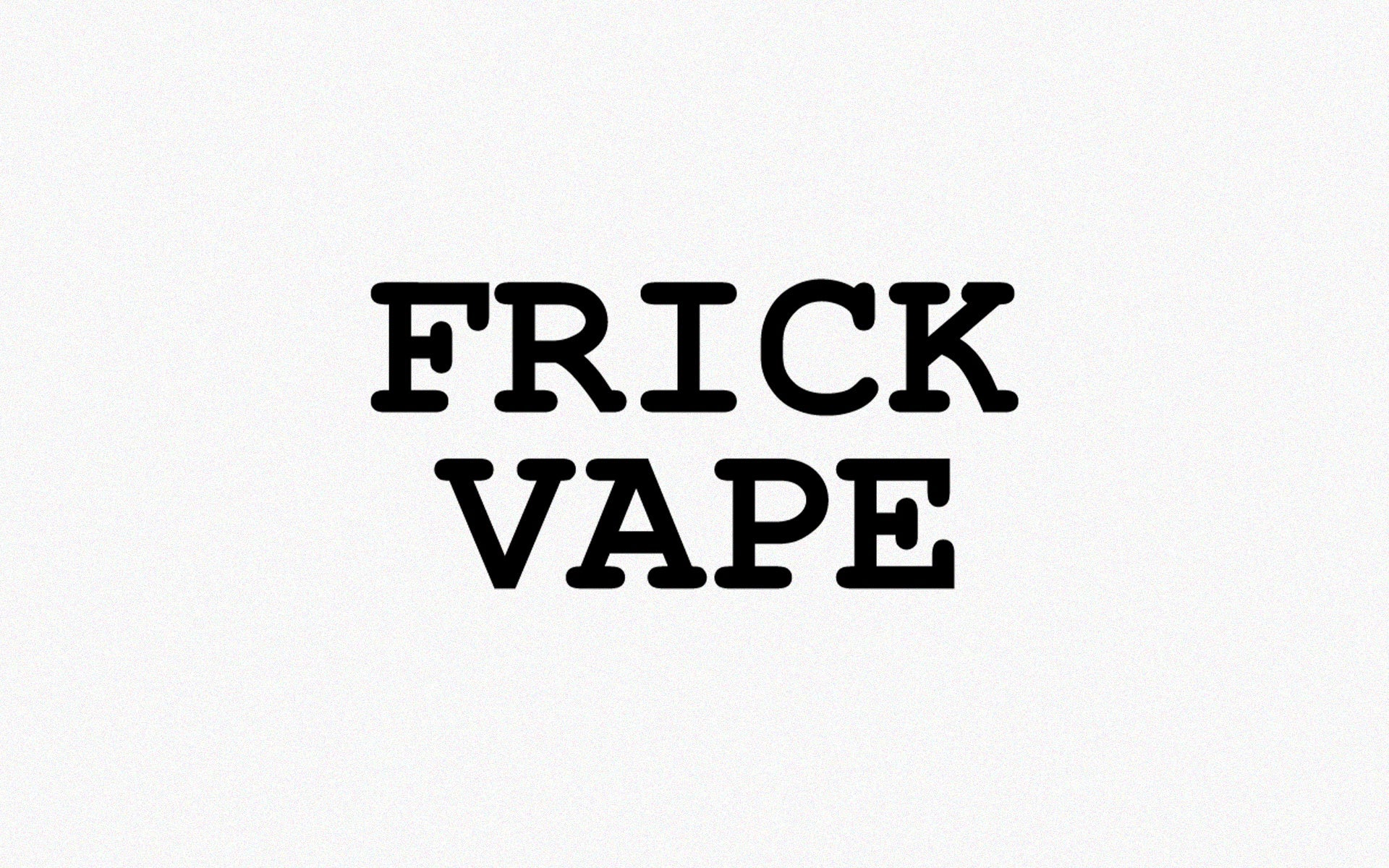 Frick Vape – BAYLEN LEVINE